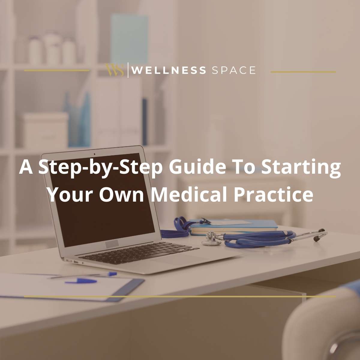 A Step-by-Step Guide To Starting Your Own Medical Practice