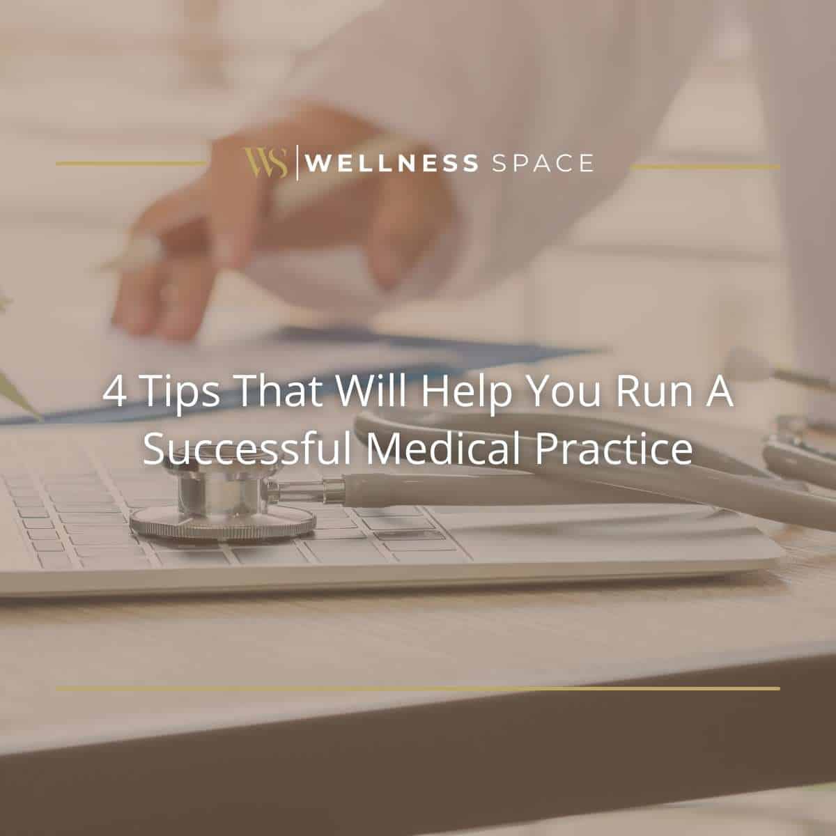 4 Tips That Will Help You Run A Successful Medical Practice