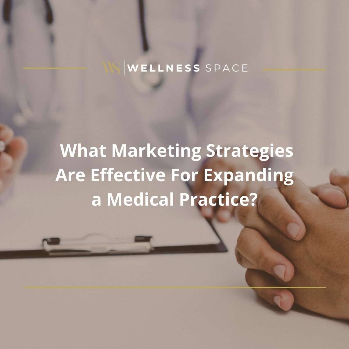 Effective Marketing Strategies for Expanding a Medical Practice